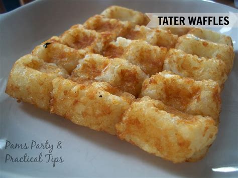 Pams Party And Practical Tips Tater Waffles
