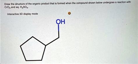 Draw The Structure Of The Organic Product That Is Formed When The Compound Shown Below Undergoes