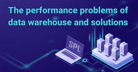 The Performance Problems Of Data Warehouse And Solutions Esproc Spl