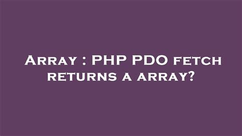 Array PHP PDO Fetch Returns A Array YouTube