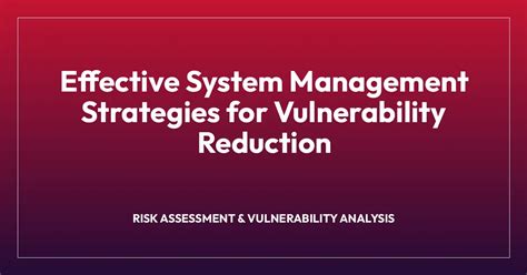 Effective System Management Strategies For Vulnerability Reduction