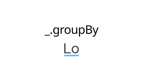 Groupby Lodash Documentation
