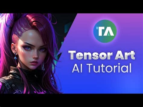 Tensor Art AI Tutorial Step By Step Guide For Creating Stunning AI