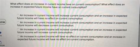 Solved What Effect Does An Increase In Current Income Have