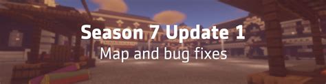 Season 7 Update 1 Map And Bug Fixes