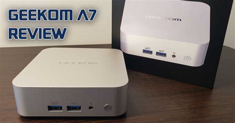 GEEKOM A7 Review A Powerful Mini PC With Only Minor Downsides Nerd Techy