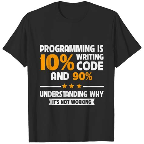 Programming Is 10 Writing Code Funny Programmer Coding It T T Shirts