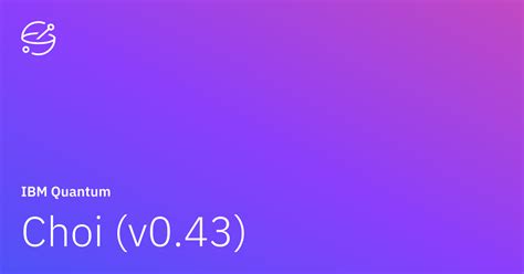choi v0 43 ibm quantum documentation