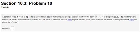 Solved A Constant Force F 3i 4j 2k Is Applied To An Object