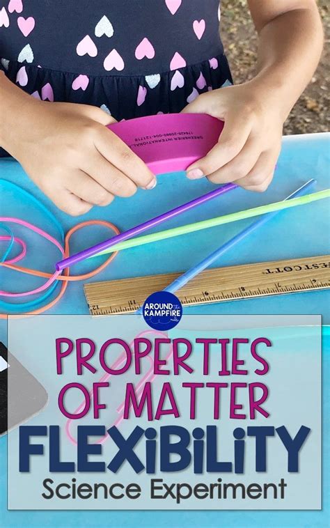 Flexibility Science Experiment Exploring Properties Of Matter Around The Kampfire Matter