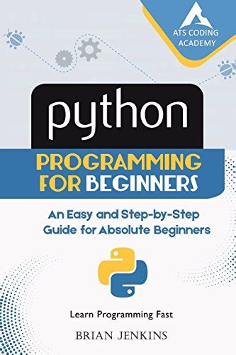 Python Python Programming For Beginners An Easy And Step By Step Guide For Absolute Beginners