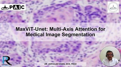 Dr Asifullah Khan Maxvit Unet Multi Axis Attention For Medical