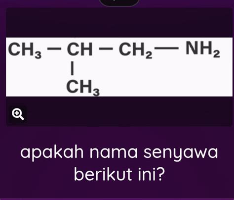 CH3 - CH - CH2 - NH2 CH3 apakah nama | StudyX