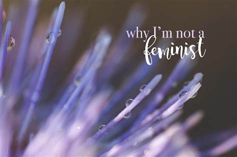 Why I M Not A Feminist Musings Of A God Girl