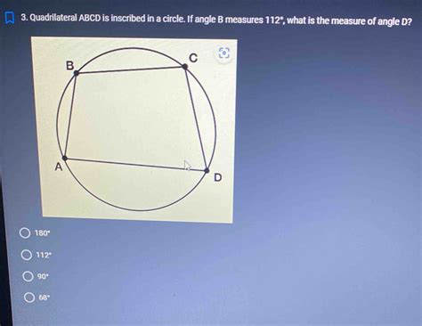 3 Quadrilateral Abcd Is Inscribed In A Circle If Angle B Measures 112° What Is The Mea [math]