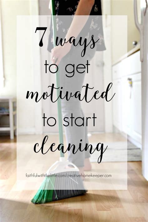 7 Ways To Get Motivated To Start Cleaning Creative Home Keeper