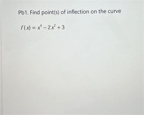 Solved Pb Find Point S Of Inflection On The Chegg