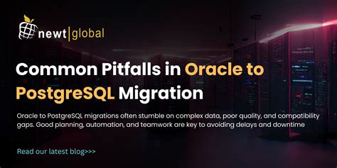 common pitfalls in oracle to postgresql migration newt global