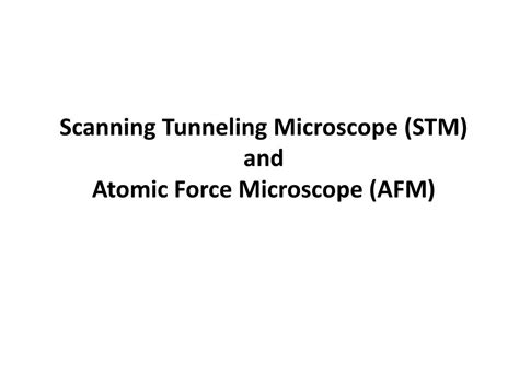 Ppt Scanning Tunneling Microscope Stm And Atomic Force Microscope Afm Powerpoint