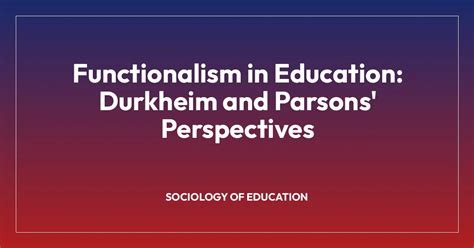 Functionalism In Education Durkheim And Parsons Perspectives