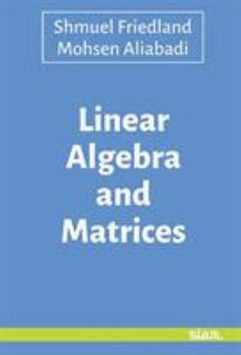 Linear Algebra And Matrices By Mohsen Aliabadi And Shmuel Friedland 2018 Trade Paperback For