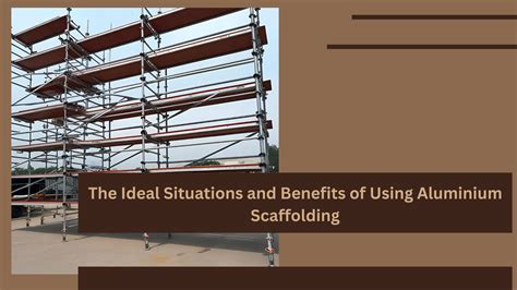 The Ideal Situations And Benefits Of Using Aluminium Scaffolding Mindxmaster