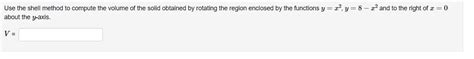 Solved Use The Shell Method To Compute The Volume Of The Chegg Com