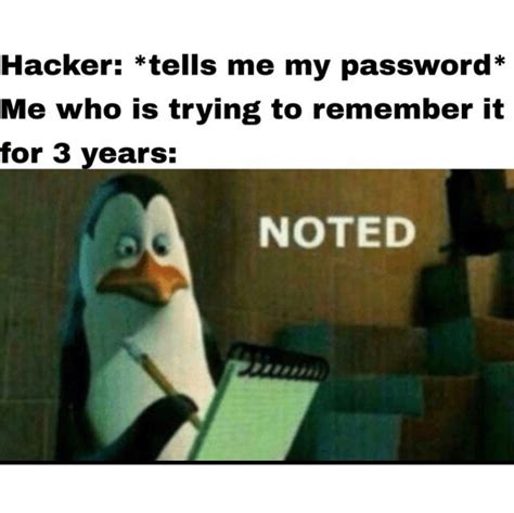 Hacker Tells Me My Password Me Who Is Trying To Remember It For Ears Noted Funny