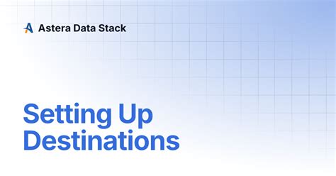 setting up destinations astera data stack