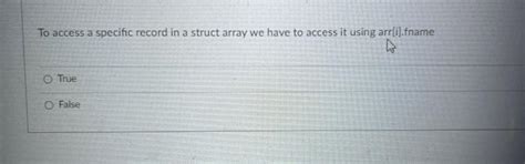 Solved To Access A Specific Record In A Struct Array We Have