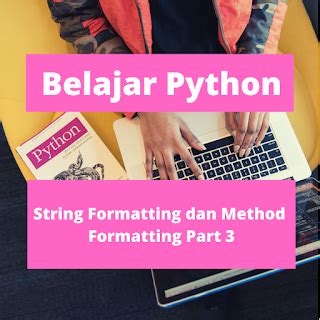 Tutorial String Formatting Dan Methods Python Part Tutorial Programming Digital Marketing