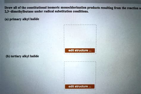 Draw All Of The Constitutional Isomeric Monochlorination Products Resulting From The Reaction 2