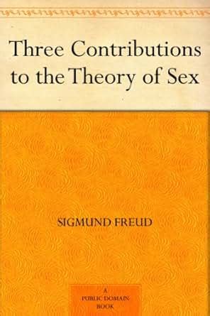 Three Contributions To The Theory Of Sex Kindle Edition By Sigmund Freud A A Abraham Arden