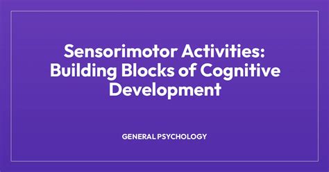 Sensorimotor Activities Building Blocks Of Cognitive Development