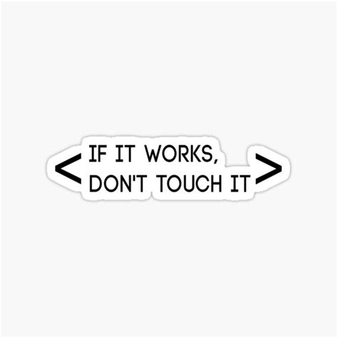 first rule of programming if it works don t touch it sticker for