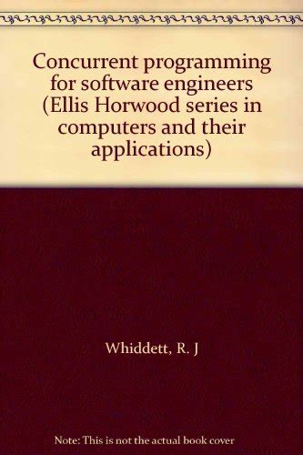Concurrent Programming For Software Engineers Ellis Horwood Series In