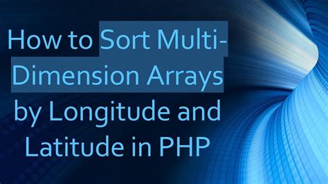 How To Sort Multi Dimension Arrays By Longitude And Latitude In Php Youtube
