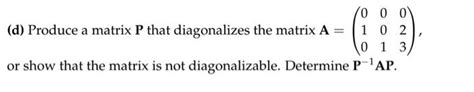 solved d produce a matrix p that diagonalizes the matrix