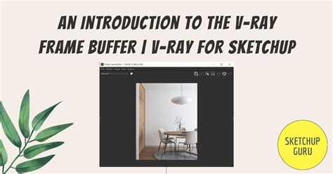 An Introduction To The V Ray Frame Buffer V Ray For Sketchup