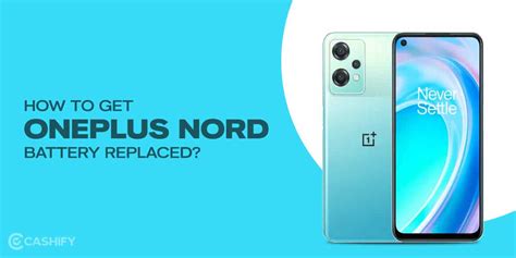 How To Get OnePlus Nord Battery Replaced Cashify Repair Blog