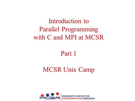 Introduction to Parallel Programming with C and MPI at MCSR Part 1 MCSR Unix Camp. - ppt download