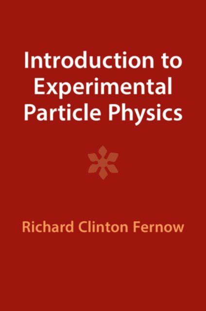 Introduction To Experimental Particle Physics Richard Clinton Fernow