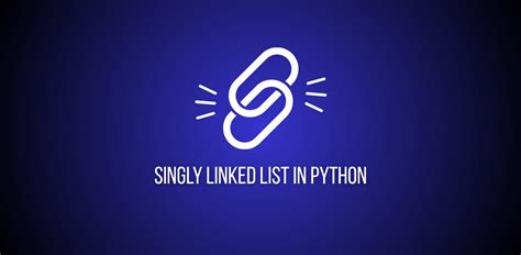 Understanding Singly Linked List In Python Complete Explanation And