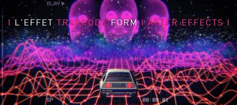 tuto l effet trapcode form pour after effects sur
