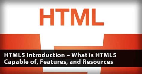 Html5 Introduction What Is Html5 Capable Of Features And Resources