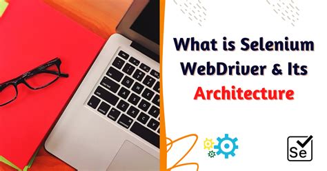 What Is Selenium WebDriver Its Architecture MySkillPoint