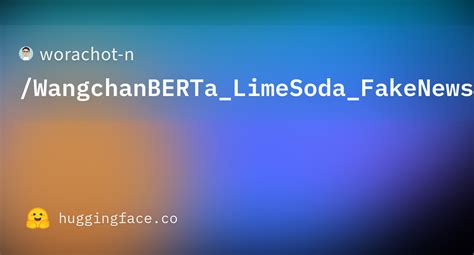 Worachot N WangchanBERTa LimeSoda FakeNews Discussions