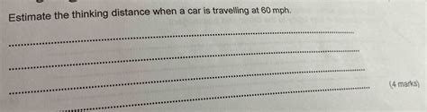 Solved Estimate The Thinking Distance When A Car Is Travelling At 60