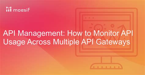 Api Management How To Monitor Api Usage Across Multiple Api Gateways
