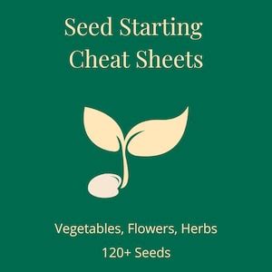 Seed Starting Cheat Sheets For Vegetables Easy Herbs And Flowers Your All In One Guide